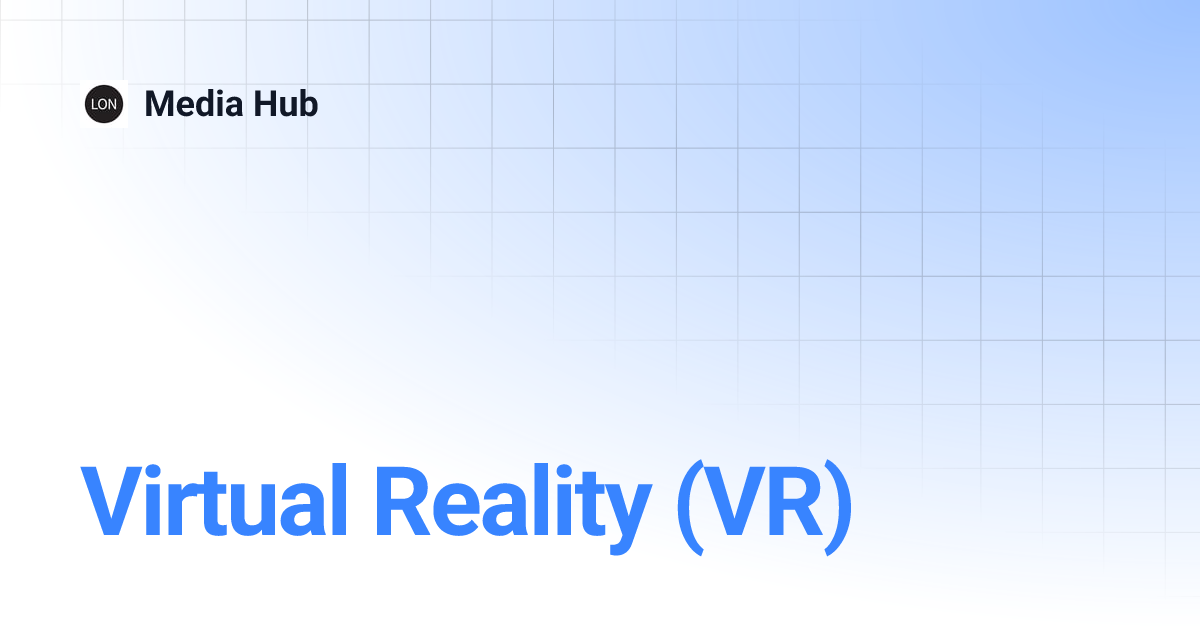 Virtual Reality (VR) | Media Hub