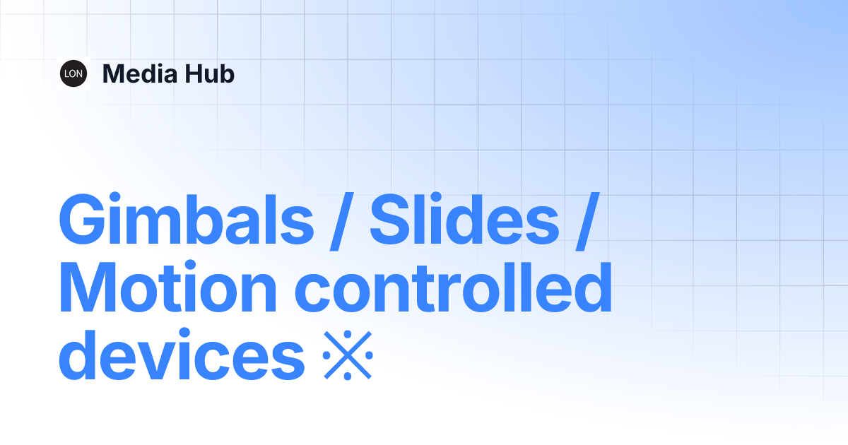 Gimbals / Slides / Motion controlled devices ※ | Media Hub