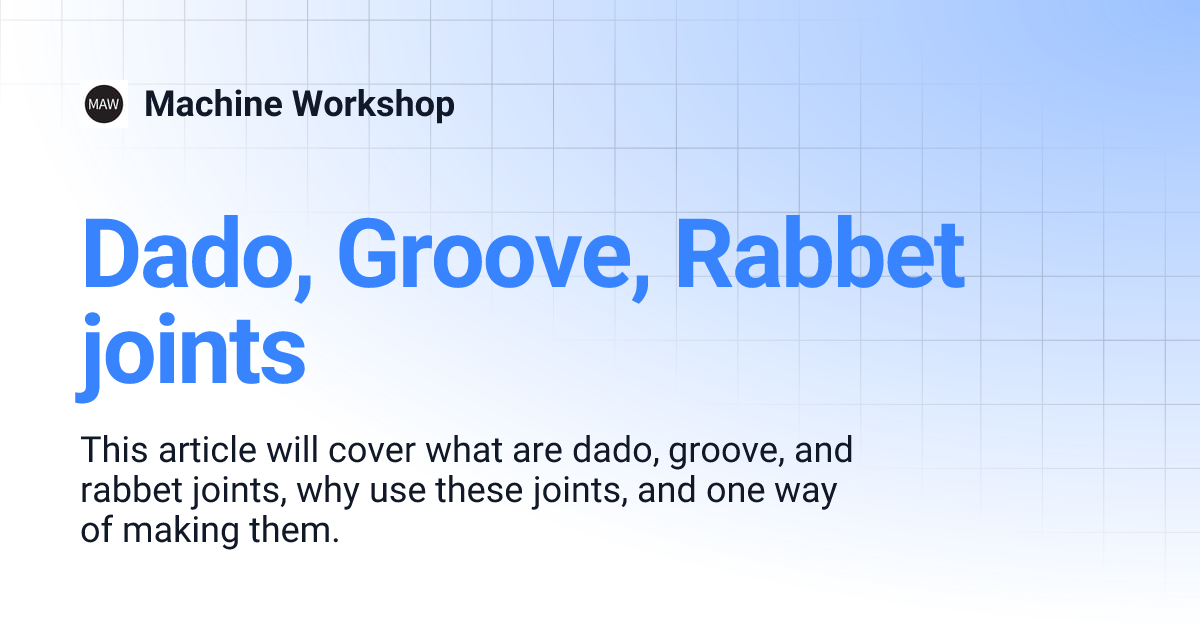 Dado, Groove, Rabbet joints | Machine Workshop
