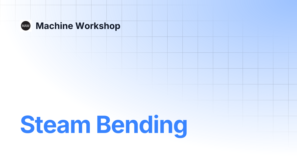 Steam Bending | Machine Workshop