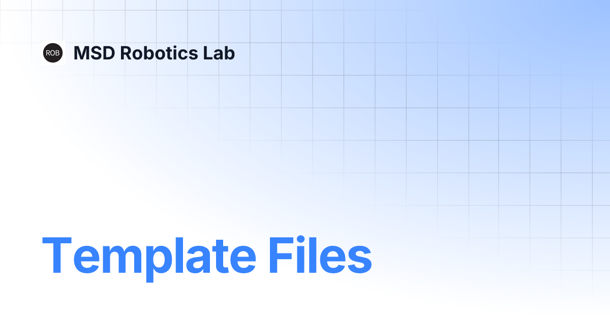 Template Files | MSD Robotics Lab