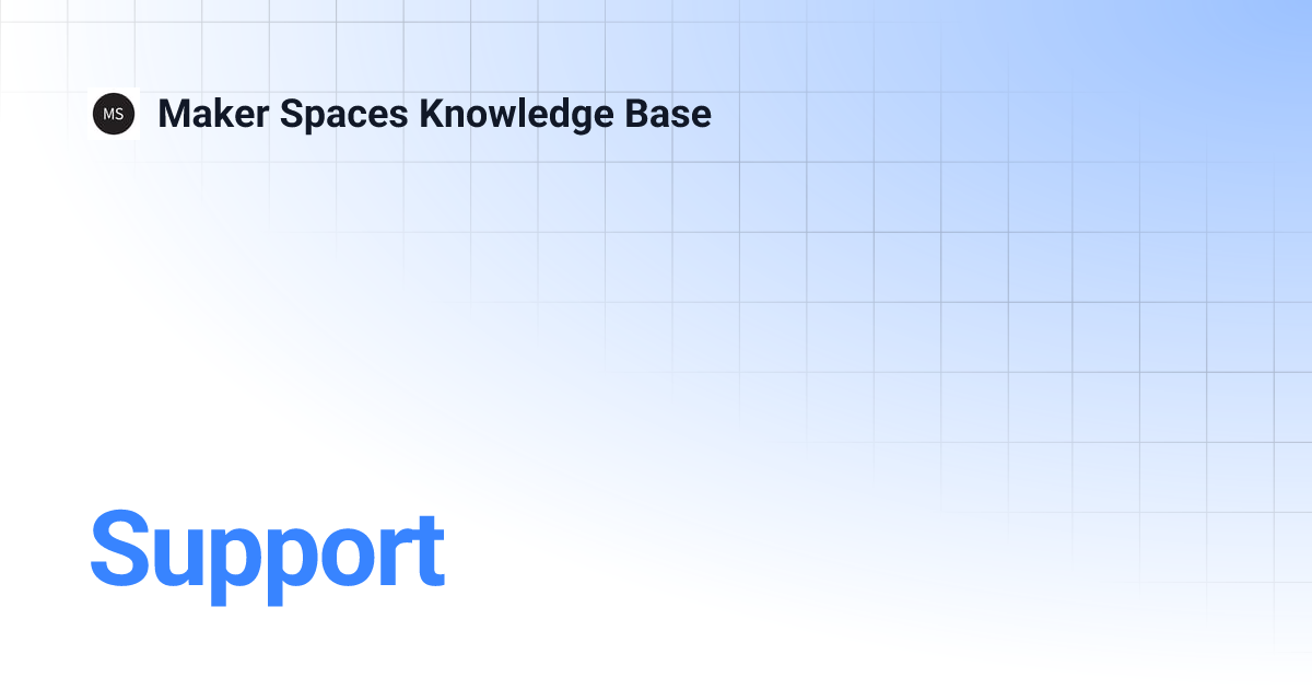 Support | Maker Spaces Knowledge Base
