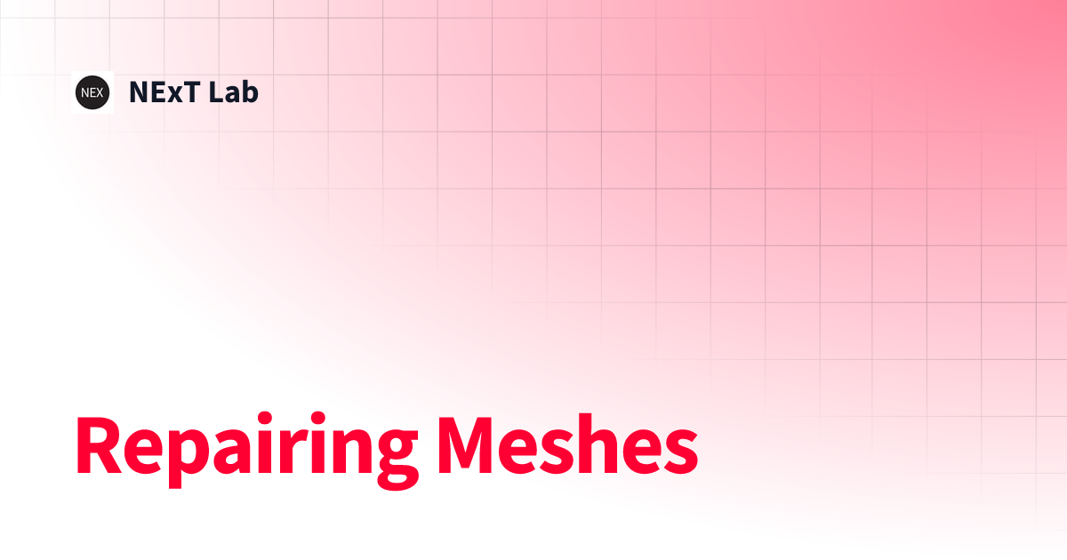 Repairing Meshes | NExT Lab