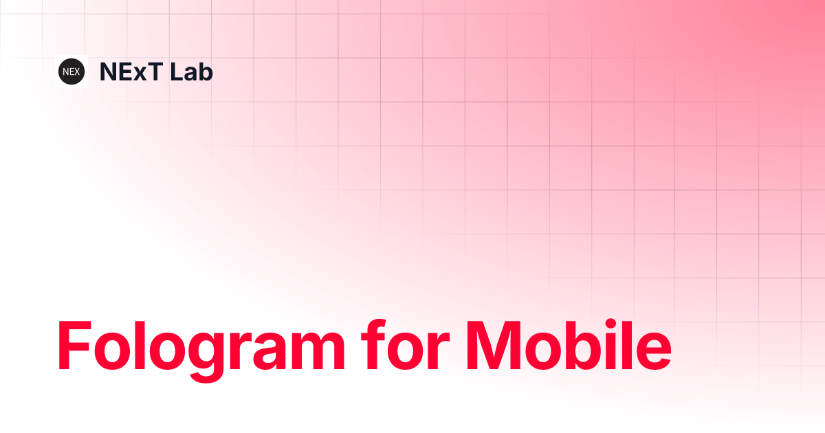 Fologram for Mobile | NExT Lab