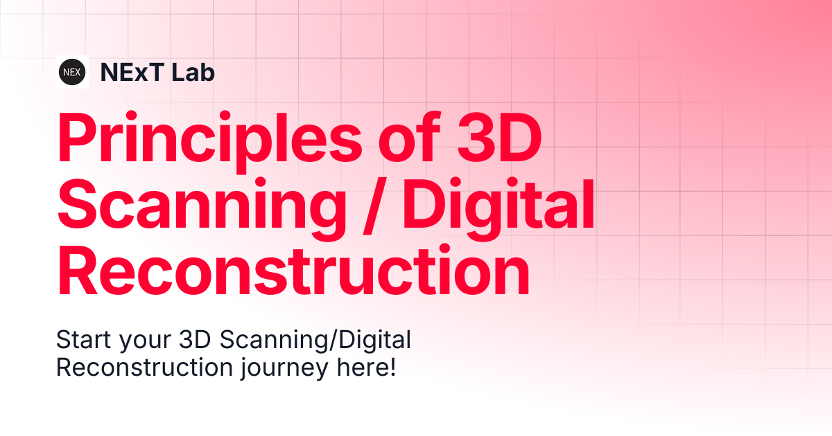 Principles of 3D Scanning / Digital Reconstruction | NExT Lab
