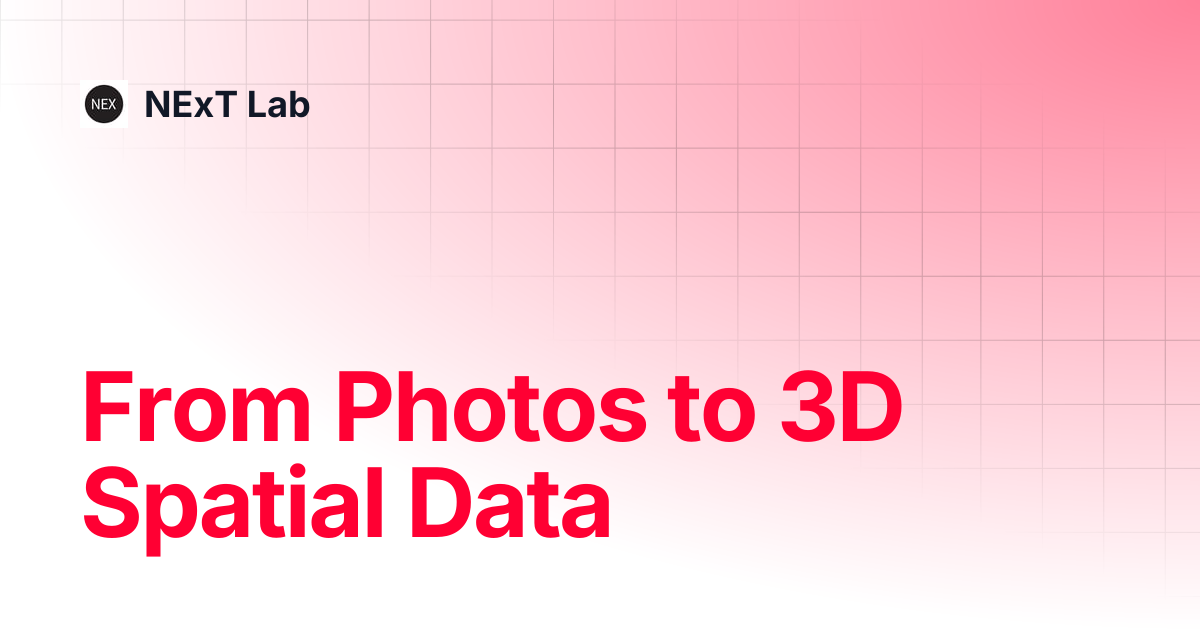 From Photos to 3D Spatial Data | NExT Lab