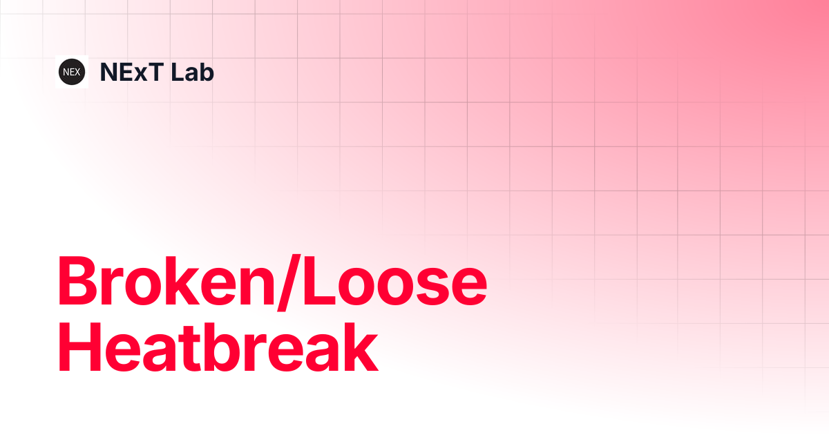 Broken/Loose Heatbreak | NExT Lab