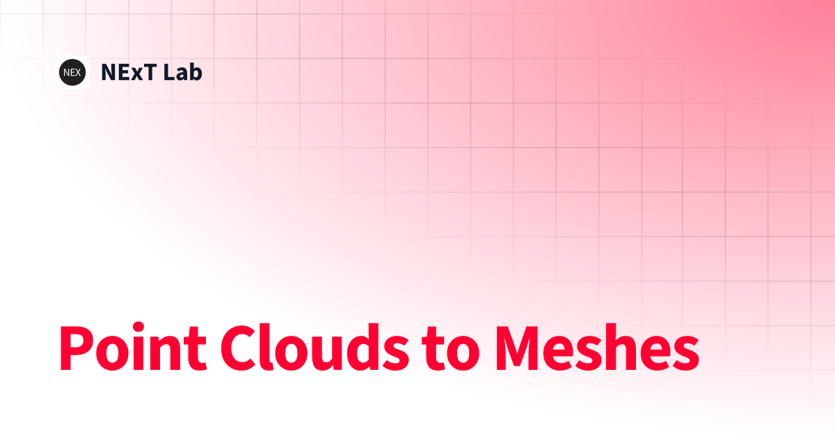 Point Clouds to Meshes | NExT Lab