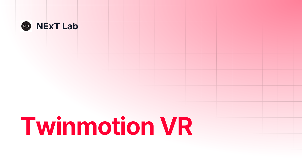 Twinmotion VR | NExT Lab