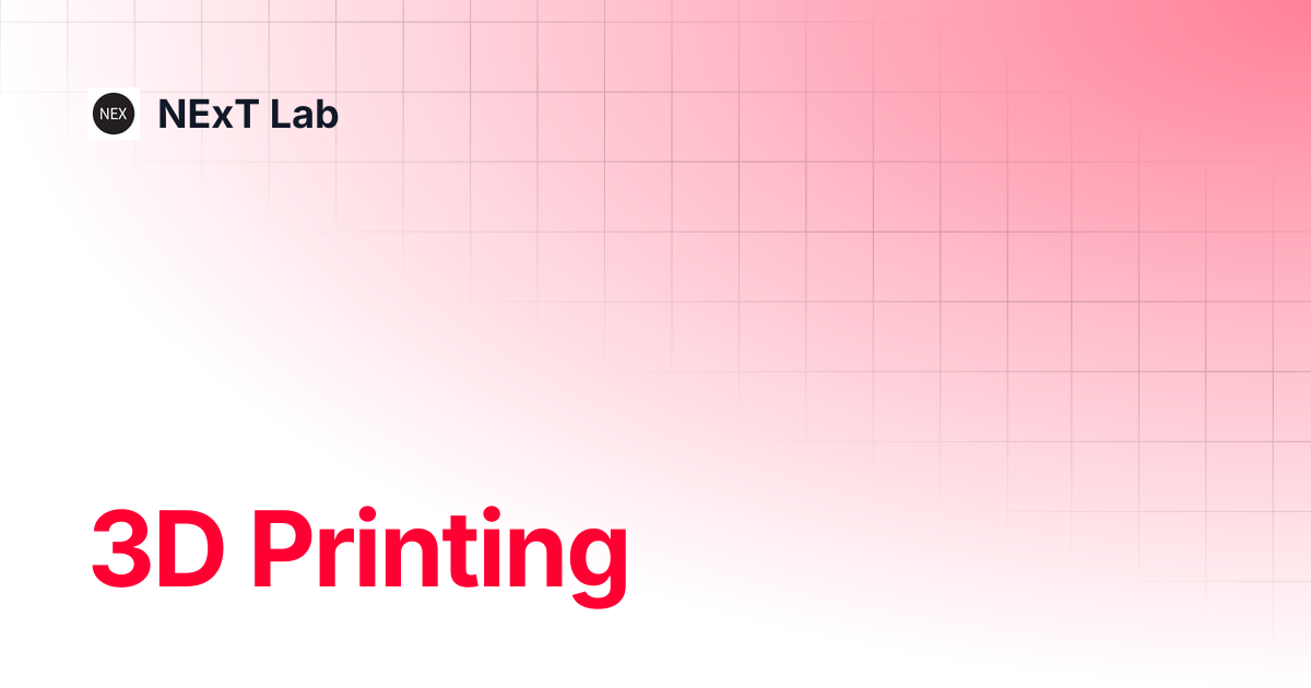 3D Printing | NExT Lab