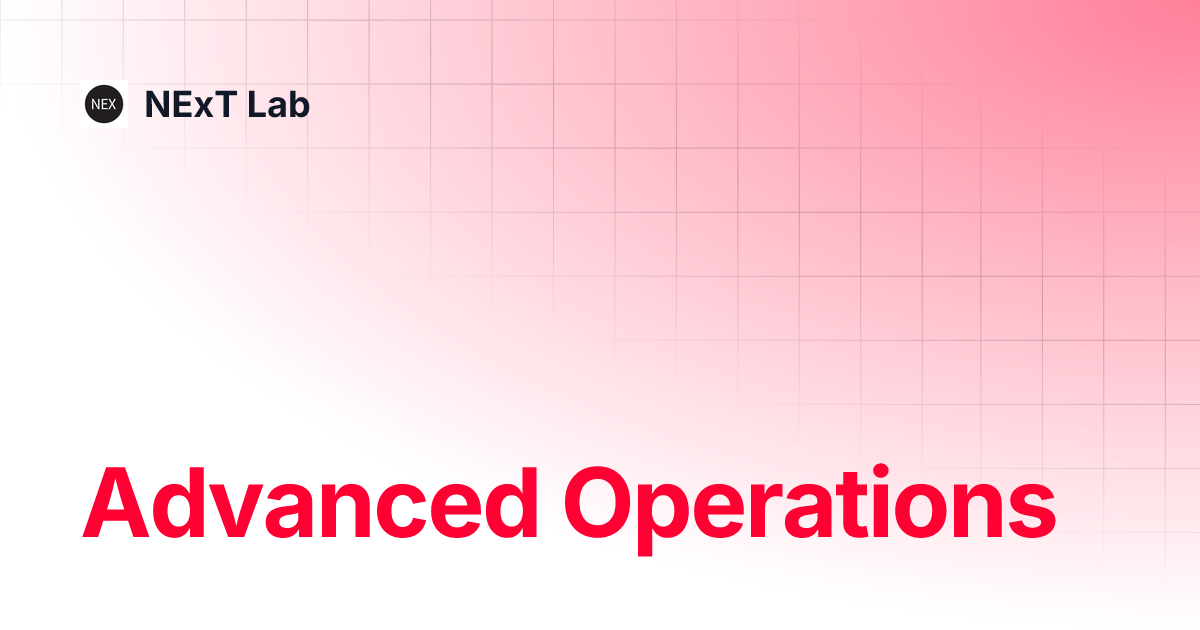 Advanced Operations | NExT Lab