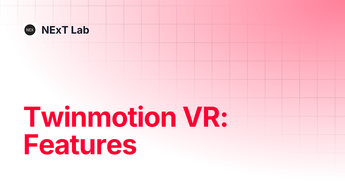 Twinmotion VR: Features | NExT Lab
