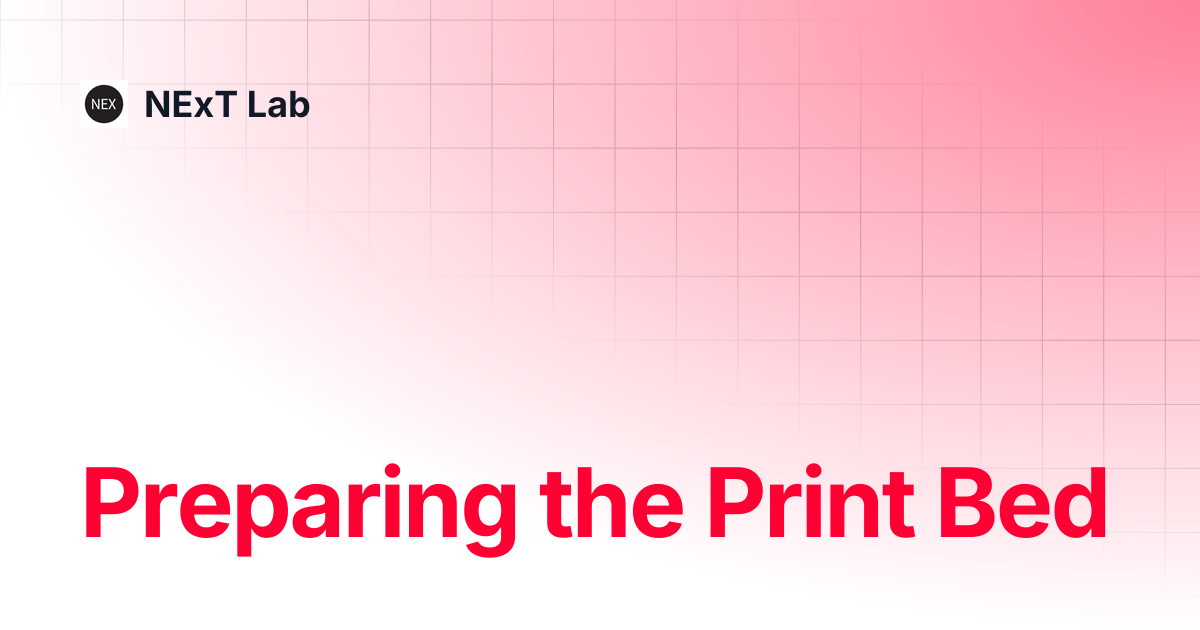Preparing the Print Bed | NExT Lab