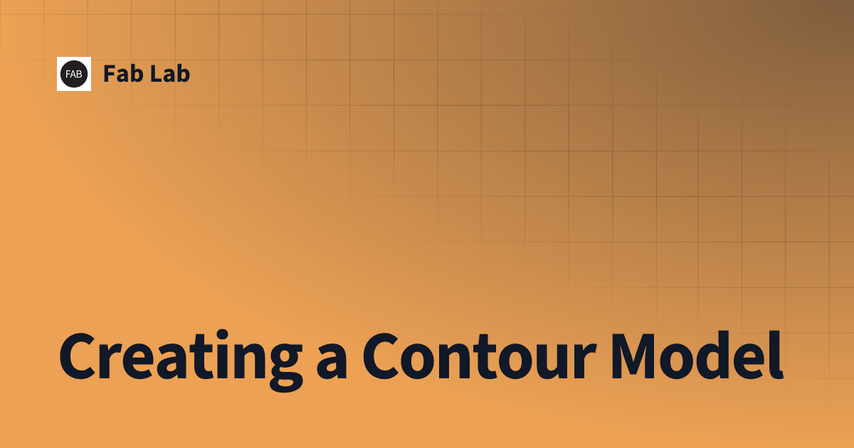 Creating a Contour Model | Fab Lab