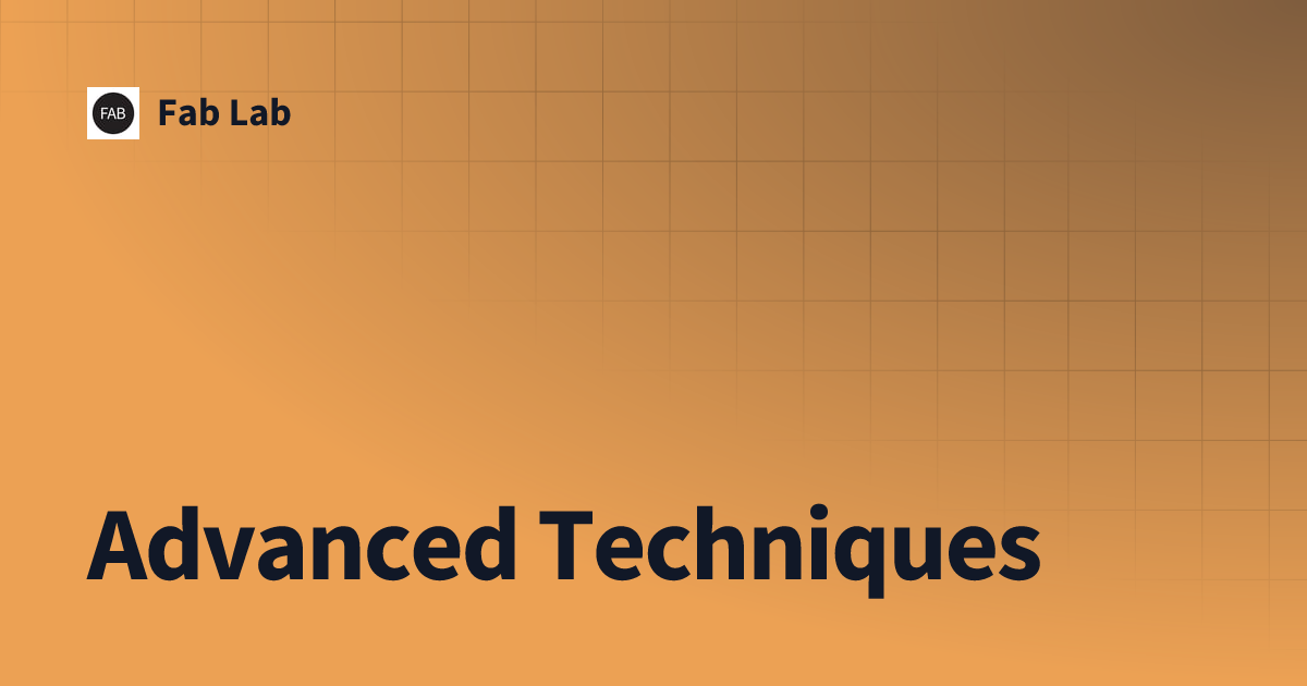 Advanced Techniques | Fab Lab